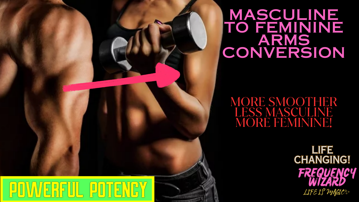 Masculine to Feminine Arms Conversion (Revamped Version) – Frequency Wizard