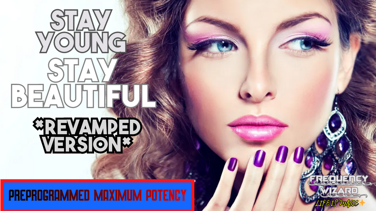Stay Young And Beautiful Forever (Revamped Version) – Frequency Wizard