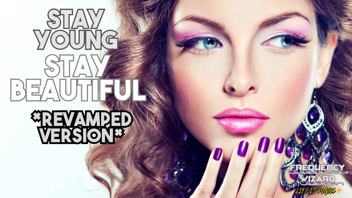 Stay Young And Beautiful Forever (Revamped Version) – Frequency Wizard
