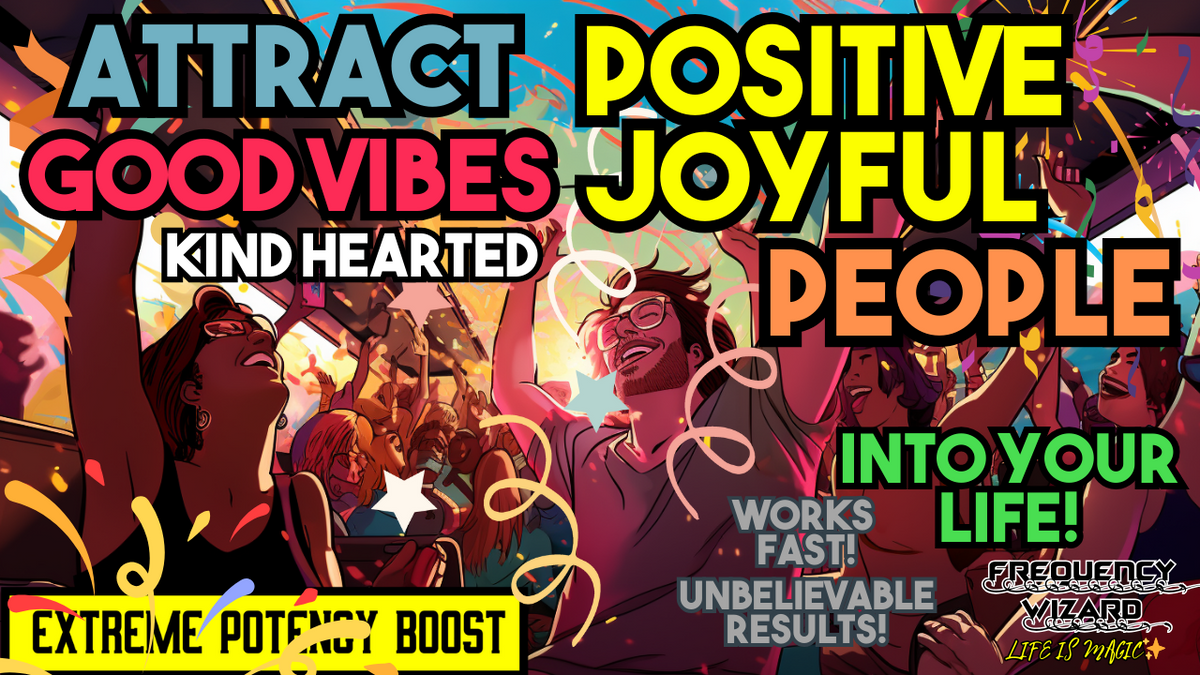 Attract Positive Joyful Good Vibes Kind Hearted People In Your Life ...